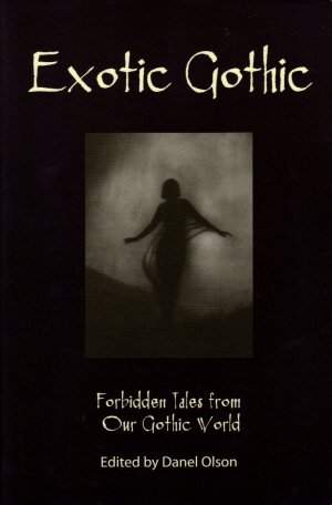 EXOTIC GOTHIC - FORBIDDEN TALES FROM OUR GOTHIC WORLD: Danel Olson ...