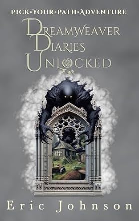 Dreamweaver Diaries Unlocked: Pick Your Path Adventure : Johnson, Eric ...