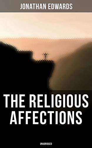 Amazon.com: The Religious Affections (Unabridged) eBook : Edwards ...