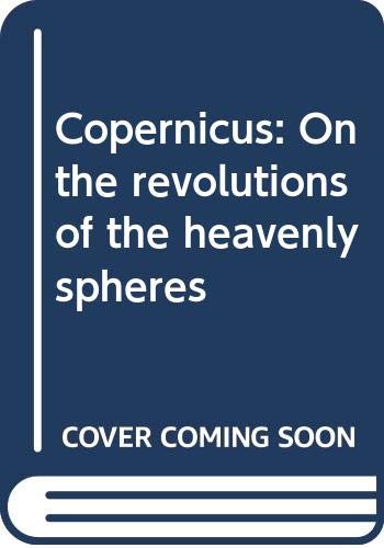 Copernicus: On the revolutions of the heavenly spheres: Nicolaus ...