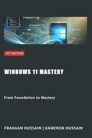 Windows 11 Mastery: From Foundation to Mastery eBook : Hussain, Frahaan, Hussain, Kameron ...