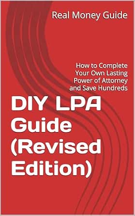 DIY LPA Guide (Revised Edition): How to Complete Your Own Lasting Power ...