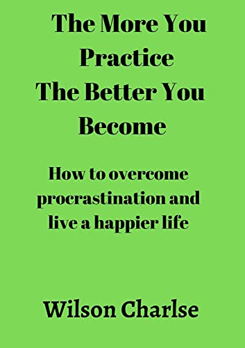 The More You Practice The Better You Become : How to overcome ...