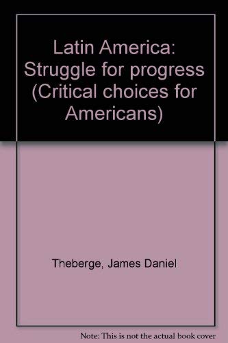 Latin America: Struggle for Progress (Critical Choices for Americans ...
