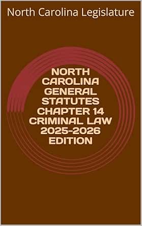 NORTH CAROLINA GENERAL STATUTES CHAPTER 14 CRIMINAL LAW 2025-2026 ...