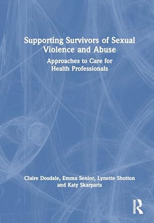 Buy Supporting Survivors of Sexual Violence and Abuse: Approaches to Care for Health ...