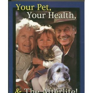 Your Pet, Your Health, & The Afterlife!: Steve Wohlberg, David DeRose ...