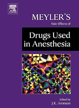Meyler's Side Effects of Drugs Used in Anesthesia: Aronson MA DPhil ...