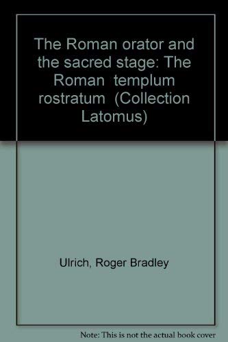 The Roman Orator and the Sacred Stage: The Roman 'Templum Rostratum ...