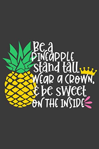 Be A Pineapple Stand Tall Wear A Crown & Be Sweet On The Inside ...