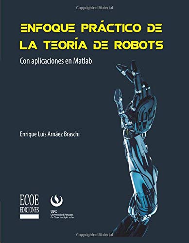 Enfoque práctico de la teoría de robots: Con aplicaciones en Matlab (Spanish Edition) : Arnáez ...