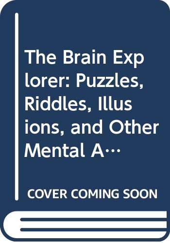 The Brain Explorer: Puzzles, Riddles, Illusions, and Other Mental ...
