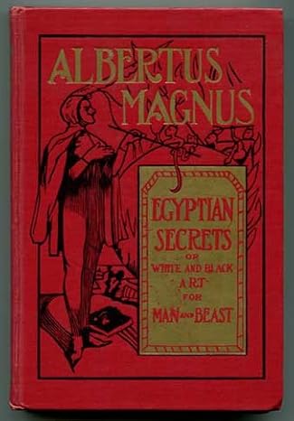 Albertus Magnus, Egyptian Secrets : Being the Approved, Verified ...