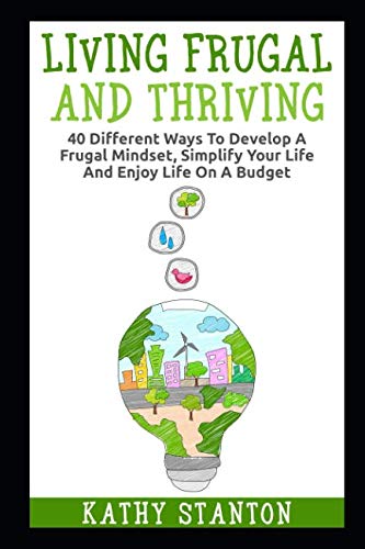 Living Frugal And Thriving: 40 Different Ways To Develop A Frugal ...