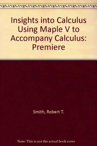 Insights into Calculus Using Maple V to Accompany Calculus: Premiere ...