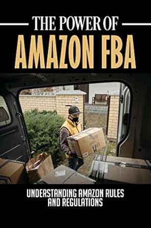 The Power Of Amazon FBA: Understanding Amazon Rules And Regulations ...