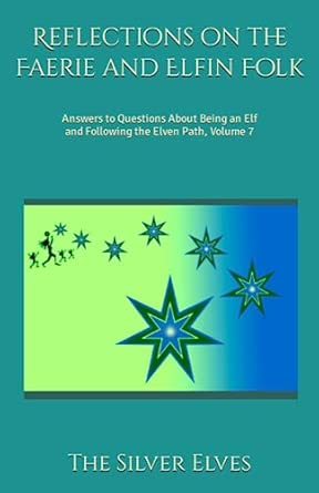 Reflections on the Faerie and Elfin Folk: Answers to Questions About ...