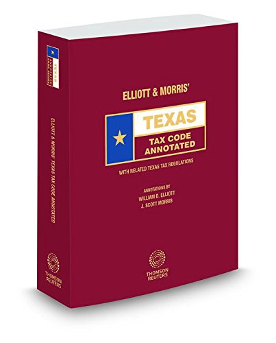 Elliott & Morris' Texas Tax Code Annotated, 2015 ed. (Texas Annotated ...