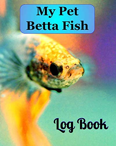 My Pet Betta Fish Log Book: Swimming Gold Betta Fish with Colorful ...