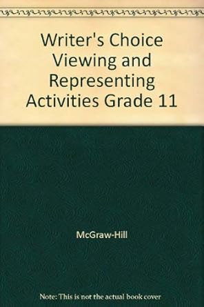 Writer's Choice Viewing and Representing Activities Grade 11: McGraw ...