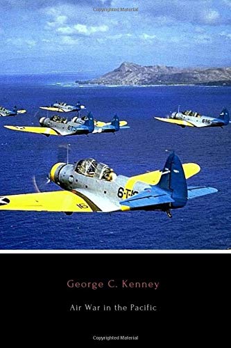 Air War in the Pacific: The Journal of General George Kenney, Commander ...