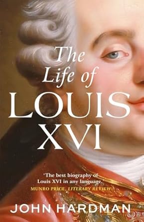 Amazon.com: The Life of Louis XVI: 9780300273649: Hardman, John: Books
