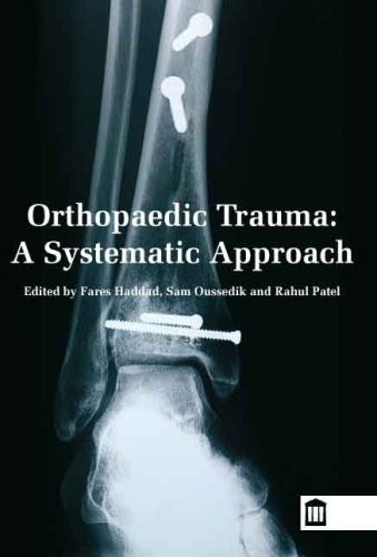 Orthopaedic Trauma, A systematic Guide: Fares Haddad, Fares Haddad, Sam ...