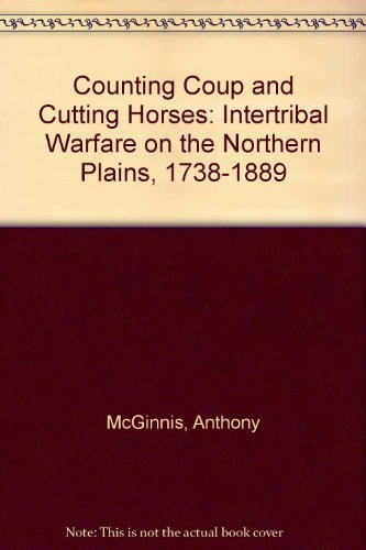 Counting Coup and Cutting Horses: Intertribal Warfare on the Northern ...