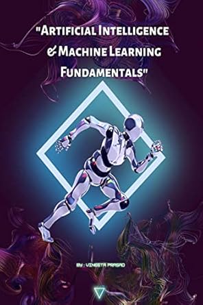 Buy Artificial Intelligence and Machine Learning Fundamentals : A ...