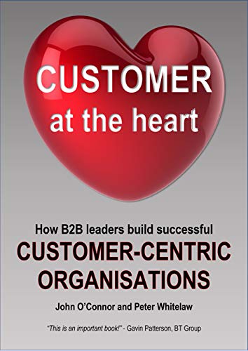 Customer at the Heart: How B2B leaders build successful Customer ...
