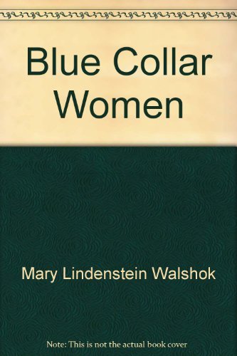 Blue-collar women: Pioneers on the male frontier: Walshok, Mary ...