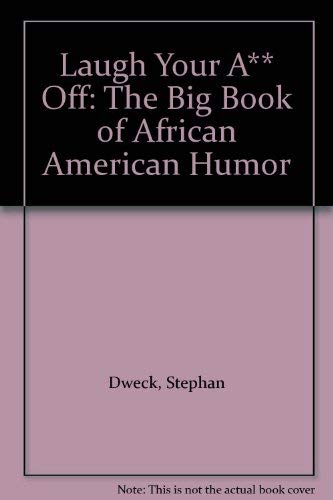 Laugh Your A** Off: The Big Book of African American Humor : Dweck ...