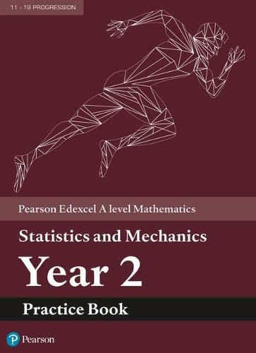 Pearson Edexcel A level Mathematics Statistics & Mechanics Year 2 ...
