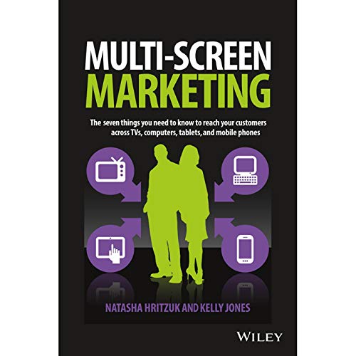 Multi-Screen Marketing: The Seven Things You Need to Know to Reach Your ...