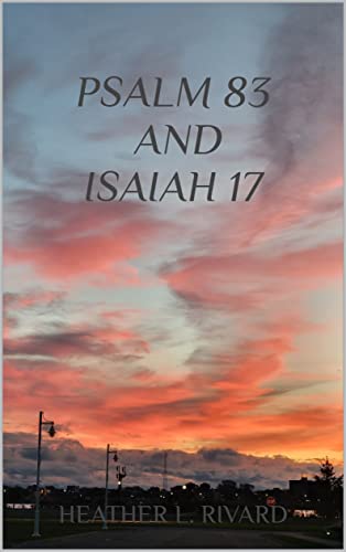 Psalm 83 and Isaiah 17 - Kindle edition by Rivard, Heather L.. Religion ...