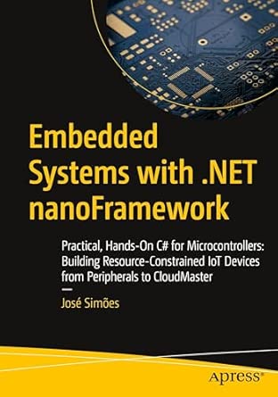 Embedded Systems with .NET nanoFramework: Practical, Hands-On C# for ...