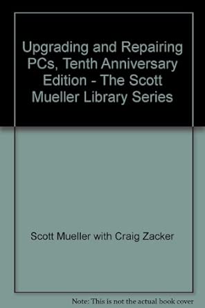 Upgrading and Repairing PCs, Tenth Anniversary Edition - The Scott Mueller Library Series: Scott ...