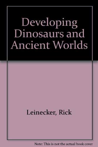 Developing Dinosaurs and Ancient Worlds/Book and Disk: Leinecker, Rick ...
