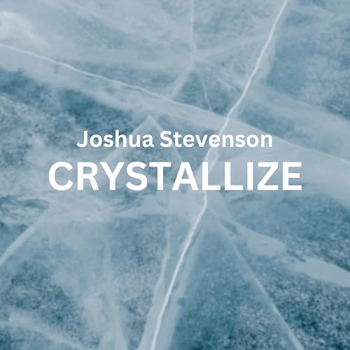 Play Crystallize by Joshua Stevenson on Amazon Music Unlimited