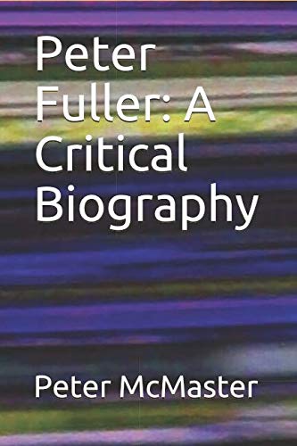 Peter Fuller A Critical Biography: Amazon.co.uk: McMaster, Mr. Peter ...
