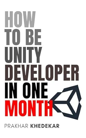 How to be Unity Developer in just One Month!: Mastering Unity ...