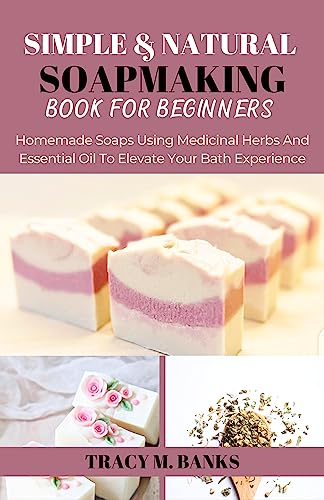 Amazon.com: SIMPLE & NATURAL SOAPMAKING BOOK FOR BEGINNERS : Homemade ...
