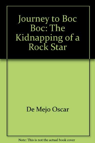 Journey to Boc Boc: The Kidnapping of a Rock Star: De Mejo, Oscar ...