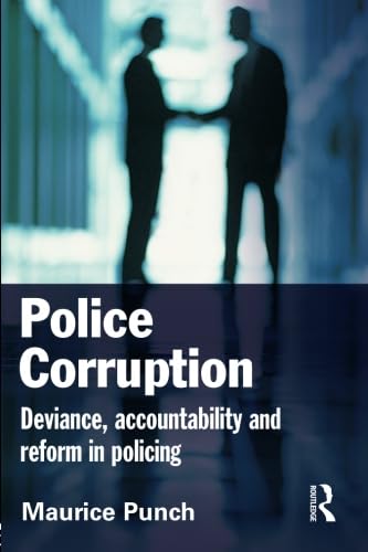 Police Corruption: Exploring Police Deviance and Crime : Punch, Maurice ...
