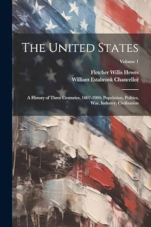 The United States: A History of Three Centuries, 1607-1904; Population ...
