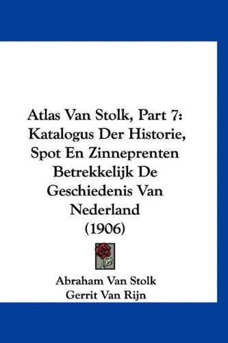 Atlas Van Stolk, Part 7: Katalogus Der Historie, Spot En Zinneprenten ...