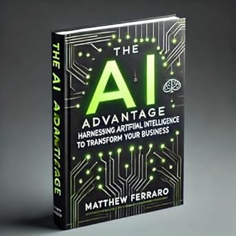 The AI Advantage: Harnessing Artificial Intelligence to Transform Your Business eBook : Ferraro ...