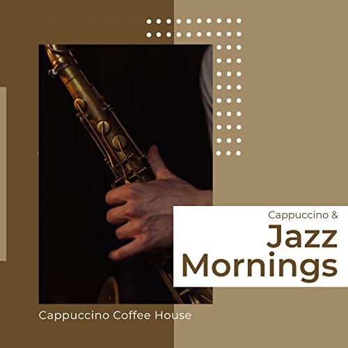 Play Cappuccino & Jazz Mornings by Cappuccino Coffee House on Amazon Music