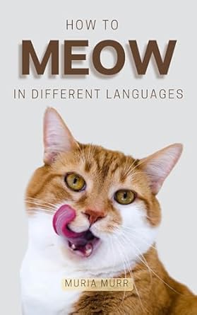 How to MEOW in different languages: The First and Fullest International ...