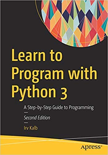 LEARN TO PROGRAM WITH PYTHON 3: A STEP-BY-STEP GUIDE TO PROGRAMMING ...